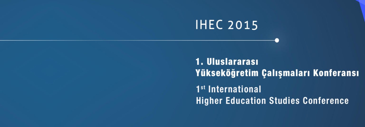 1. Uluslararası Yükseköğretim Çalışmaları Konferansı (IHEC 2015 ...